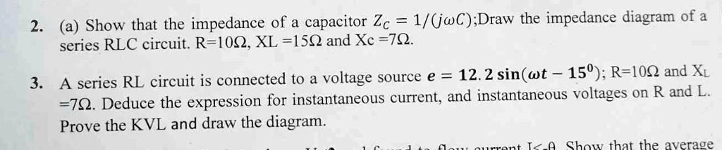 2. (a) Show that the impedance of a capacitor Zc = (1)/((jω C)); Draw ...