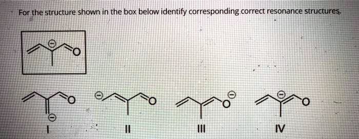 for the structure shown in the box below identify corresponding correct resonance structures 80681