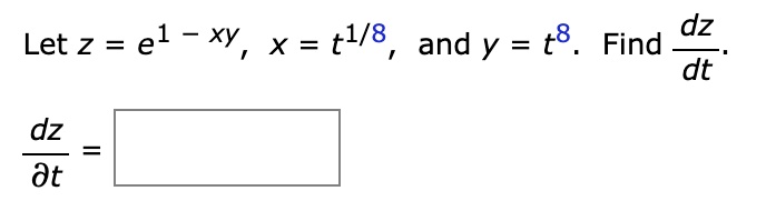SOLVED: 01 Xy t1/8 dz Let z = X = and y = t8. Find dt dz dt SOLVED: 01 Xy t1/8 dz Let z = X = and y = t8. Find dt dz dt