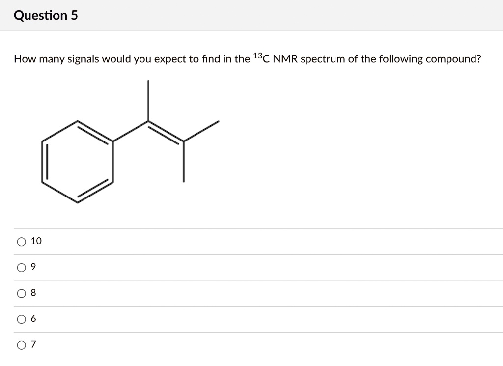 SOLVED: Question 5 How many signals would you expect to find in the 13C ...