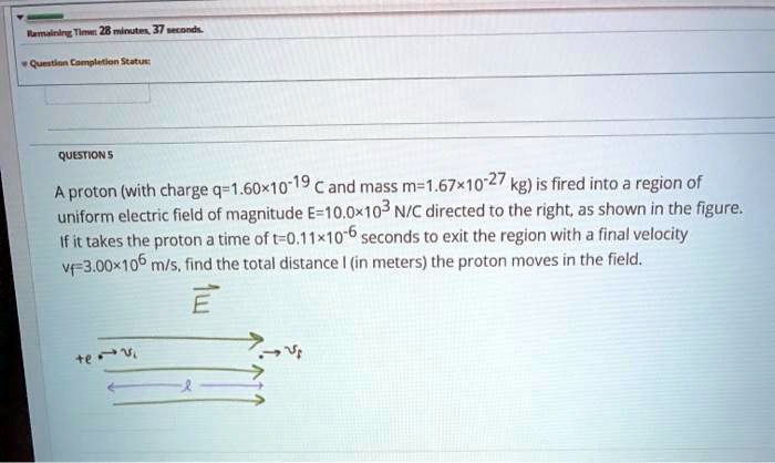 SOLVED:[iLntrt Tma 28 minutet 37 etend Lomalatlon _atut qulsTION5 Aproton (with charge q-1.60*10 ...