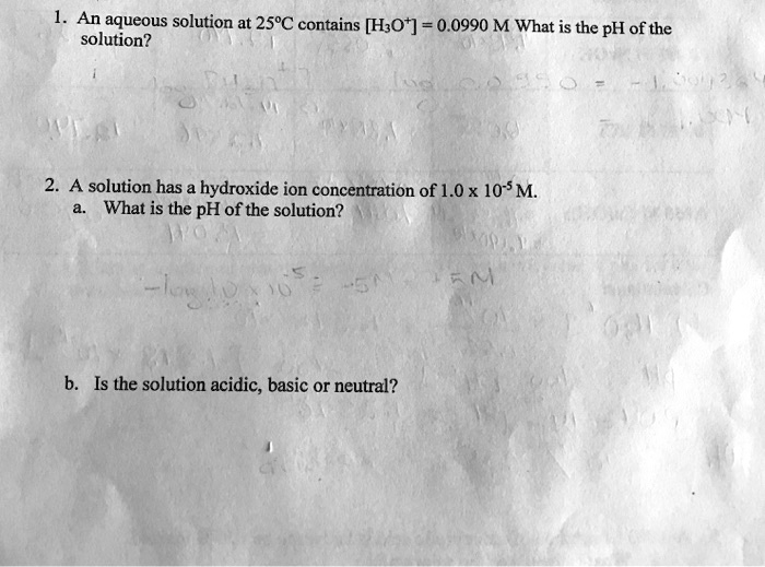 SOLVED: An aqueous solution at 25*C contains [H;0t] = 0.0990 M What is the pH of the solution? A ...