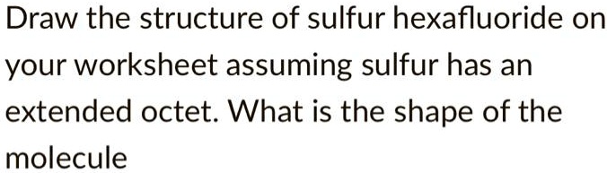 SOLVED: Draw the structure of sulfur hexafluoride on your worksheet ...