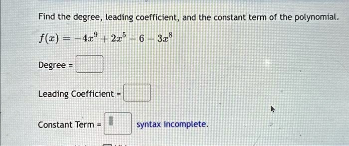 SOLVED: Texts: Find the degree, leading coefficient, and the constant term of the polynomial f(x ...