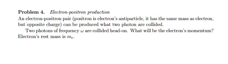 Problem 4 Electron Positron Production An Electron Positron Pair