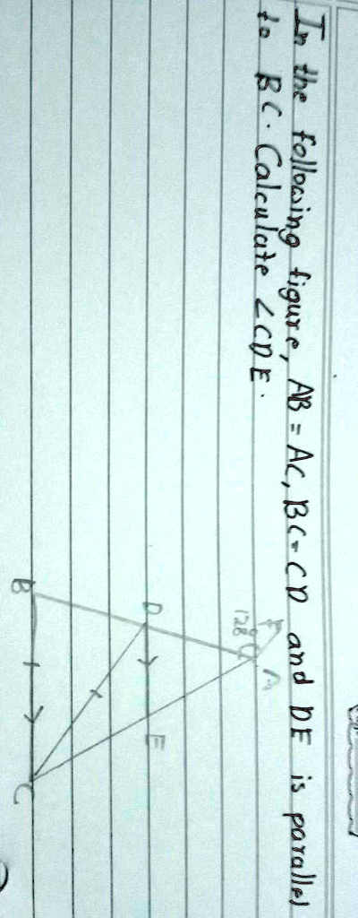 SOLVED: In the following figure, AB = AC, BC=CD and DE is parallelto Bc. Calculate angle CDE.