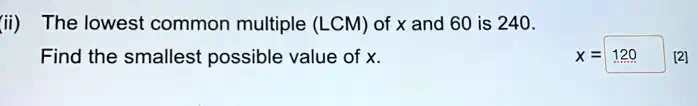 ji) The lowest common multiple (LCM) of x and 60 is 240. Find the ...
