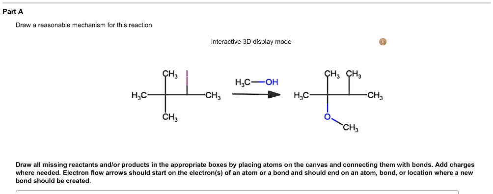 Part A Draw a reasonable mechanism for this reaction. Interactive 3D display mode CH3 CH3 CH3 ...