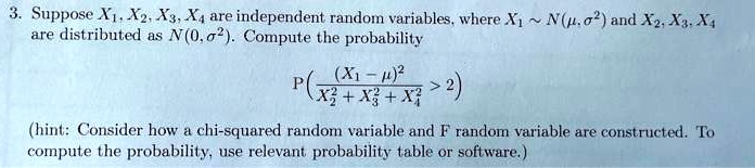 VIDEO solution: Suppose X1, X2, X3, and X4 are independent random variables, where X N(0,1) and ...