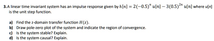 SOLVED: A linear time-invariant system has an impulse response given by h[n] = 2(0.5)^n u[n] - 3 ...