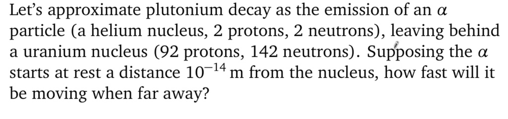 SOLVED: Lets approximate plutonium decay as the emission of an particle ...