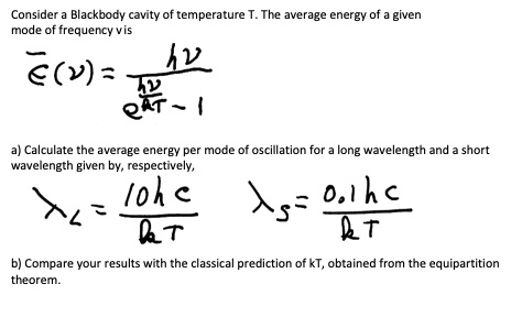 SOLVED: Consider a blackbody cavity of temperature T. The average energy of a given mode of ...
