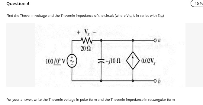 Find the Thevenin voltage and the Thevenin impedance of the circuit ...