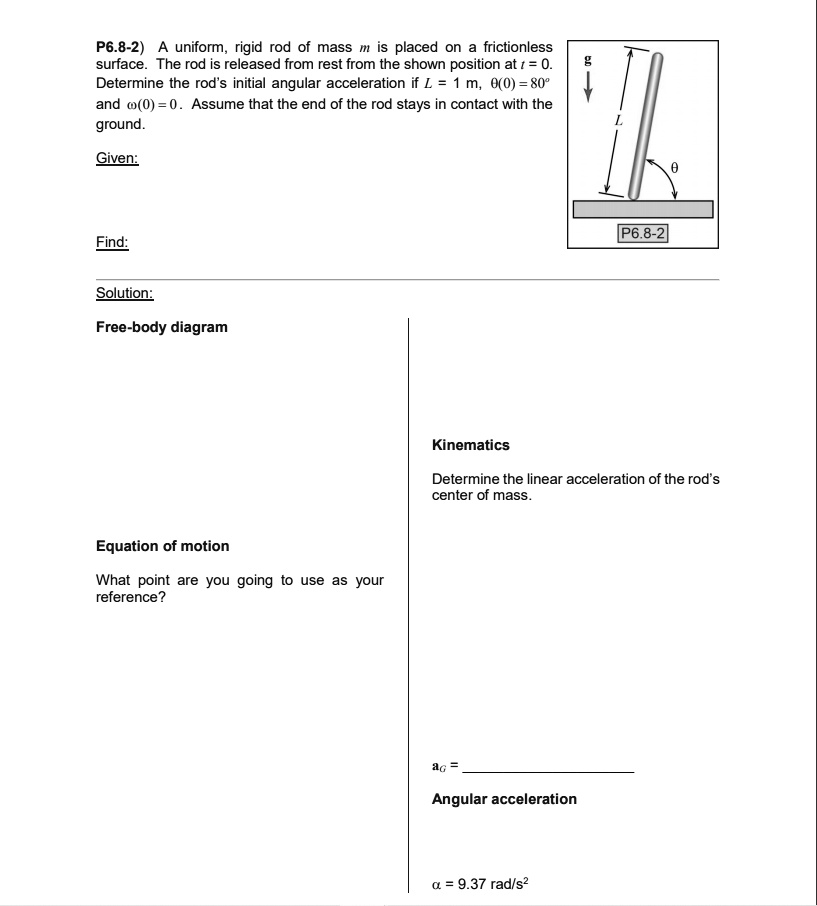 SOLVED: P6.8-2) A uniform, rigid rod of mass m is placed on a frictionless surface. The rod is ...