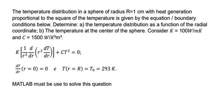 The temperature distribution in a sphere of radius R=1 cm with heat generation proportional to ...