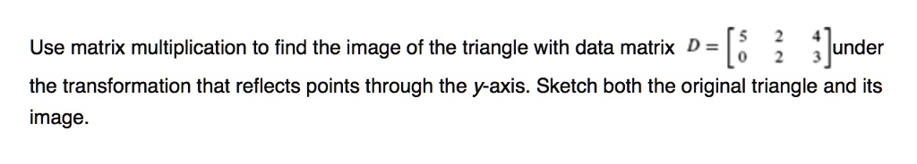 use matrix multiplication to find the image of the triangle with data matrix d s 3junder the ...