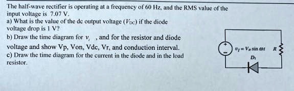 SOLVED: The half-wave rectifier is operating at = frequency of 60 4z ...