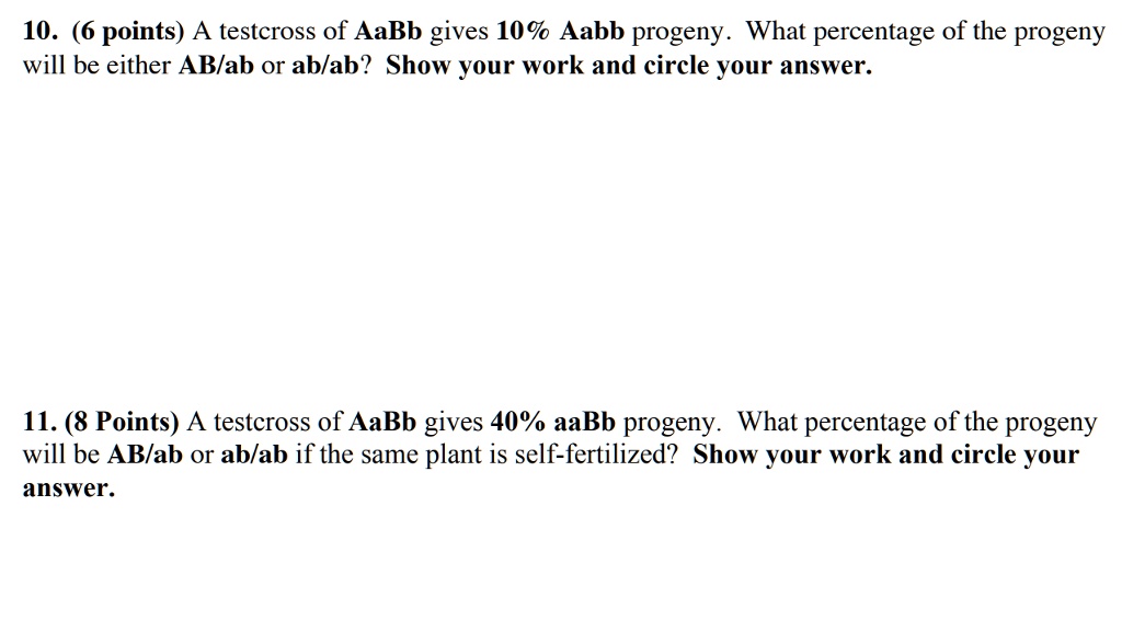 10. (6 points) A testcross of AaBb gives 10% Aabb progeny....