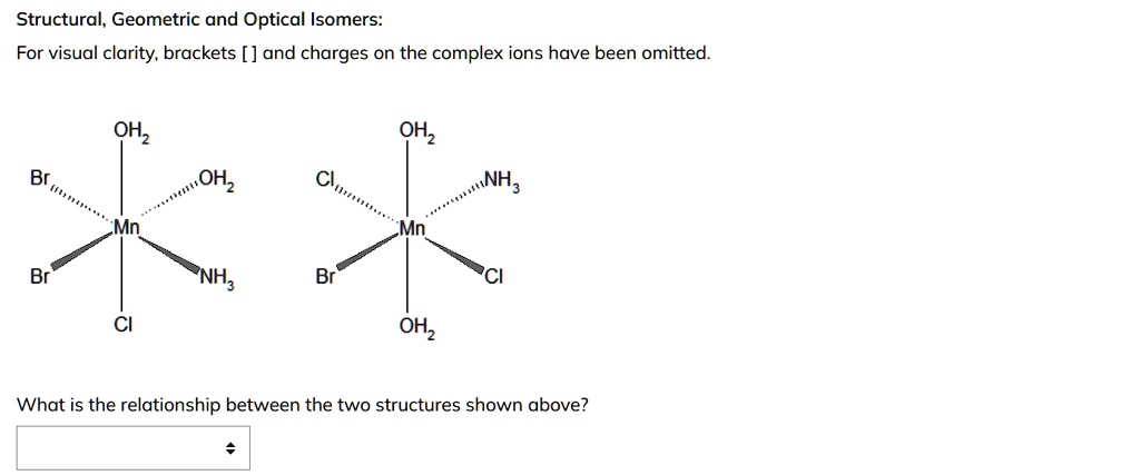 SOLVED: Structural.Geometric and Optical Isomers For visual clarity, brackets [] and charges on ...