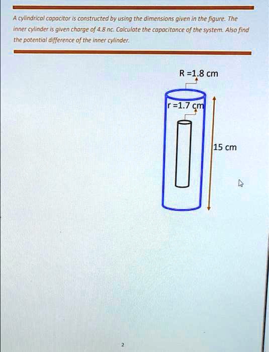 SOLVED: A cylindrical capacitor is constructed by using the dimensions ...