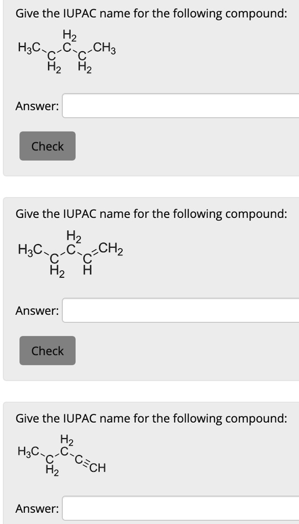 SOLVED: Give the IUPAC name for the following compound: H2 HsC-c C CH3 Hz Hz Answer: Check Give ...