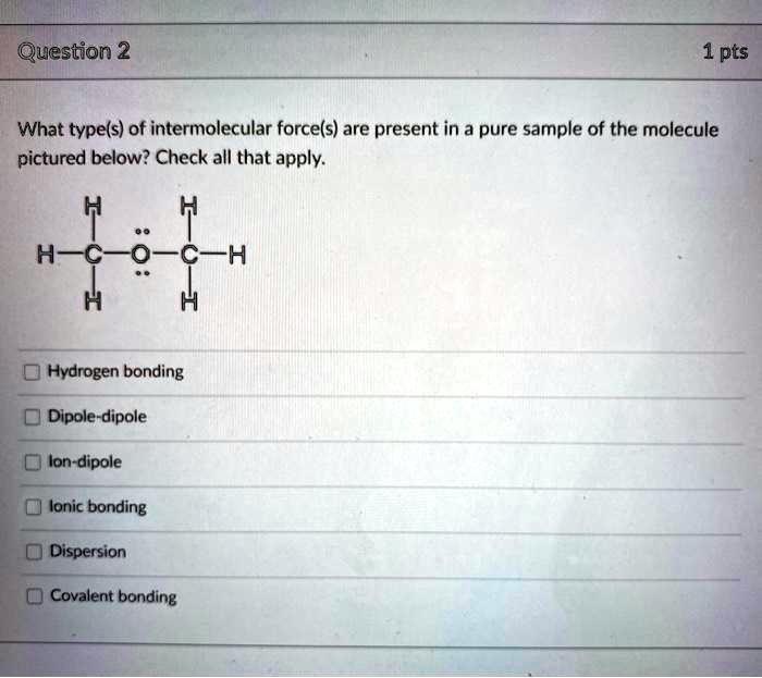 SOLVED: Question 2 1 pts What type(s) of intermolecular force(s) are ... SOLVED: Question 2 1 pts What type(s) of intermolecular force(s) are ...