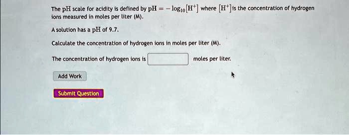 The pH scale for acidity is defined by pH = -log10 [H+] where [H+] is ...