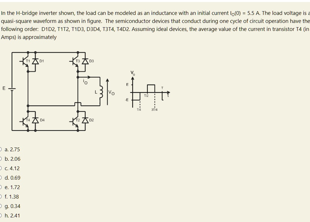 In the H-bridge inverter shown, the load can be modeled as an ...