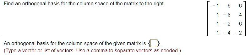 [GET ANSWER] find an orthogonal basis for the column space of the matrix to the right an ...