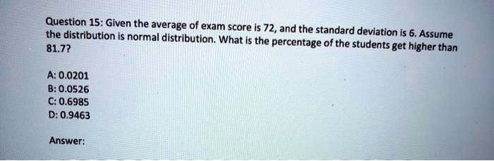 SOLVED: Question 15: Given the average exam score is 72, and the ...