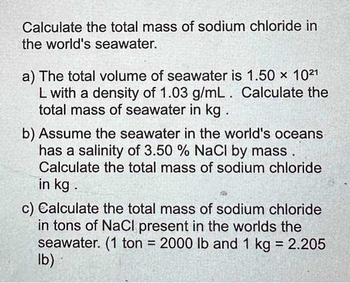 SOLVED: Texts: Calculate the total mass of sodium chloride in the world ...