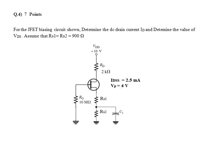 SOLVED: Q.4) 7 Points For the JFET biasing circuit shown, determine the dc drain current Ip and ...