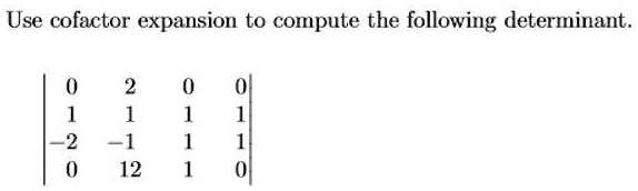 SOLVED: Use cofactor expansion to compute the following determinant: ; 1 12