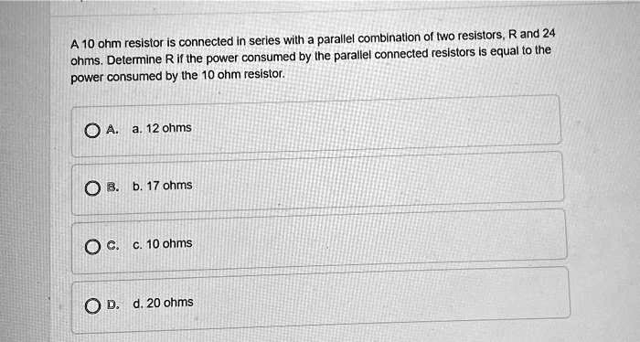 SOLVED: A 10-ohm resistor is connected in series with a parallel ...