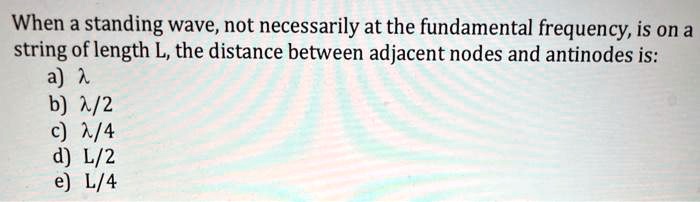 SOLVED: When a standing wave,not necessarily at the fundamental frequency, is ona string of ...