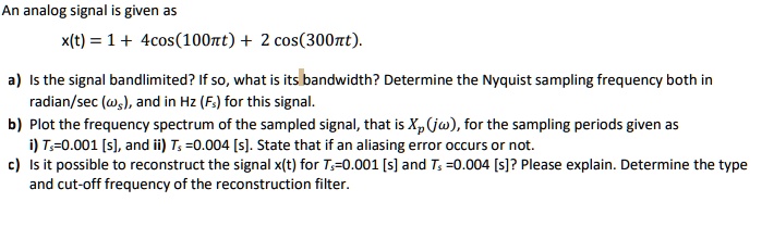 SOLVED: An analog signal is given as x(t) = 1 + 4cos(100ð œ‹ð ‘¡) + 2cos(300ð œ‹ð ‘¡). a) Is the ...