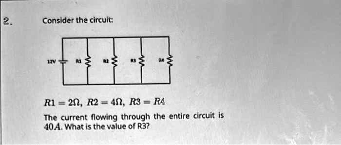 SOLVED: Consider the circuit: R1 = 2Î©, R2 = 4Î©, R3 = R4 The current flowing through the entire ...