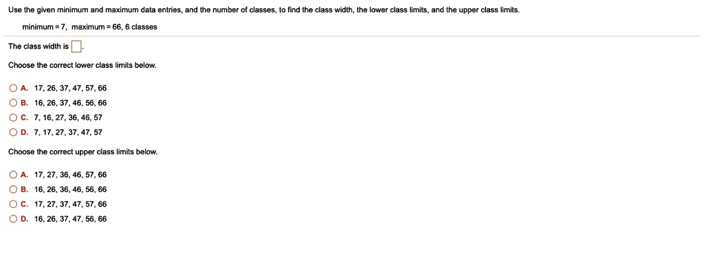Use The Given Minimum And Maximum Data Entries And The Number Classes Find Ihe Class Width The