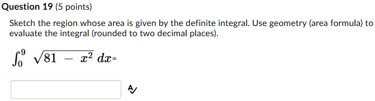 SOLVED: Question 19 (5 points) Sketch the region whose area is given by the definite integral ...