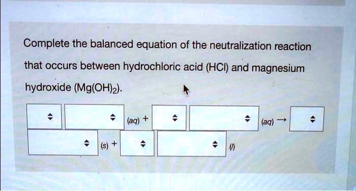 SOLVED: Complete the balanced equation of the neutralization reaction that occurs between ...