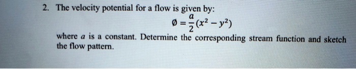 SOLVED: Please solve it step by step 2.The velocity potential for a ...