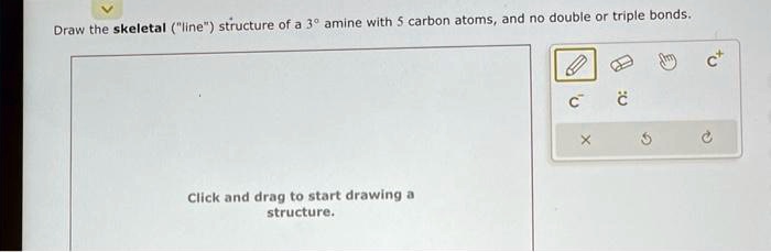 Draw the skeletal ("line") structure of a 3º amine with 5 carbon atoms ...