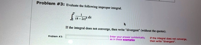 SOLVED:Problem #3: Evaluate the following { improper integral , ( (4 ...