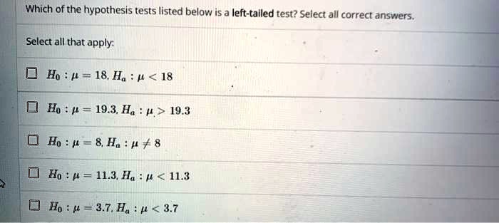 Solved Which Of The Hypothesis Tests Listed Below Is A Left Tailed