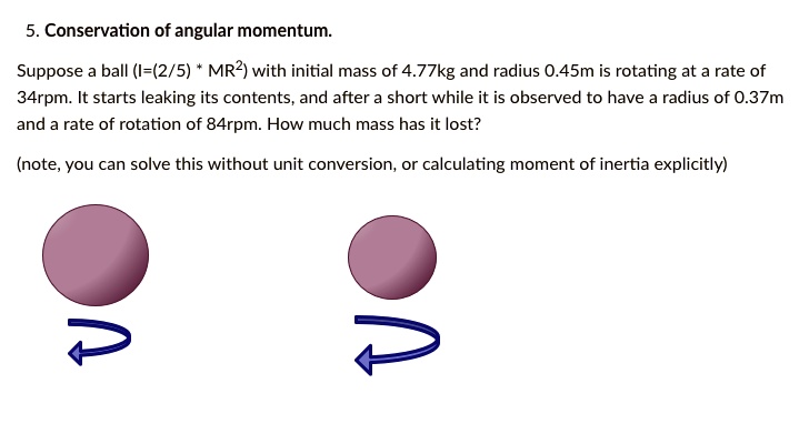 5. Conservation of angular momentum. Suppose a ball (I=(2/5) * MR^2 ...