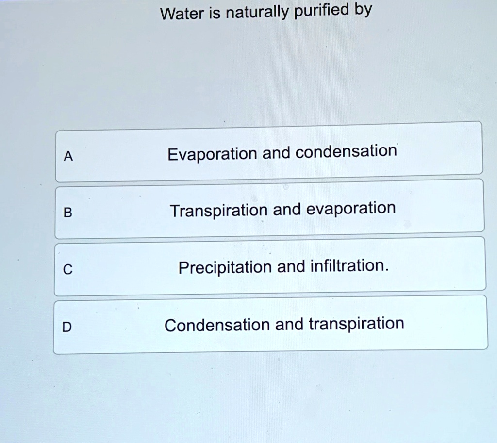 water is naturally purified by a evaporation and condensation b ...
