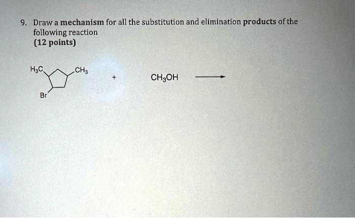 SOLVED: 9. Draw a mechanism for all the substitution and elimination products of the following ...