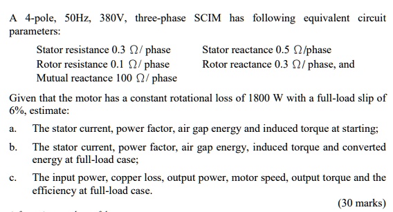 SOLVED: A 4-pole, 50Hz, 380V, three-phase SCIM has following equivalent circuit parameters ...