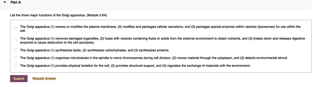 Part A List the three major functions of the Golgi apparatus. (Module 3 ...
