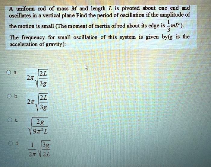 A uniform rod of mass M and length L is pivoted about one end and ...